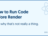 Run Code In React Before Render