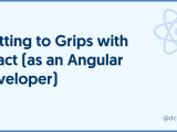 Getting To Grips With React As An Angular Developer
