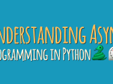 Understanding Asynchronous Programming In Python Dbader Org