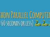 Python Parallel Computing In 60 Seconds Or Less Dbader Org