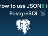 How To Use Jsonb In Postgresql With Dbschema