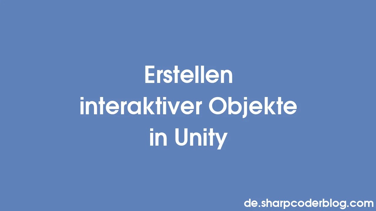 Erstellen Interaktiver Objekte In Unity Sharp Coder Blog