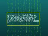 Attributeerror Module Tensorflow Python Keras Utils Generic Utils