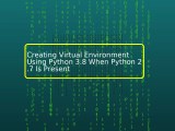 Creating Virtual Environment Using Python 3 8 When Python 2 7 Is