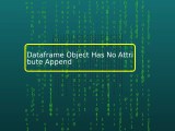 Dataframe Object Has No Attribute Append Python News Code Better