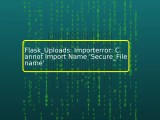 Flask Uploads Importerror Cannot Import Name Secure Filename