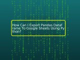 How Can I Export Pandas Dataframe To Google Sheets Using Python