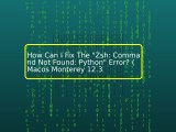How Can I Fix The Zsh Command Not Found Python Error Macos