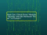 How Can I Solve Error Module Numpy Has No Attribute Float In