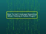 How To Get Coverage Reporting When Testing A Pytest Plugin Python