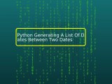 Python Generating A List Of Dates Between Two Dates Python News