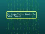 Ssl Wrong Version Number On Python Request Python News Code Better