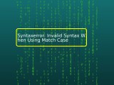 Syntaxerror Invalid Syntax When Using Match Case Python News Code