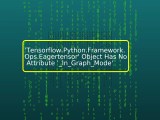 Tensorflow Python Framework Ops Eagertensor Object Has No Attribute