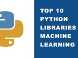 Top 10 Python Libraries For Machine Learning Deeptech Bytes