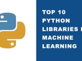Top 10 Python Libraries For Machine Learning Deeptech Bytes
