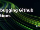 A Practical Guide To Debugging Github Actions