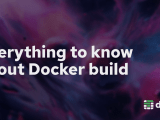 The Complete Guide To Getting Started With Building Docker Images