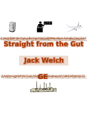 Straight from the Gut - GE Jack Welch - Destination Infinity
