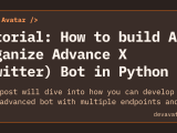Tutorial How To Build And Organize Advance X Twitter Bot In Python