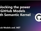 Unlocking The Power Of Github Models In Net With Semantic Kernel