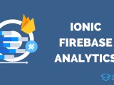 How To Use Firebase Analytics With Ionic Devdactic