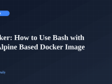 Docker How To Use Bash With An Alpine Based Docker Image Devops Daily