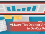 Vmware Ties Desktop Virtualization To Devops Productivity Devops