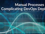 Manual Processes And Silos Complicating Devops Deployments Devops