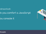 How Do You Comfort A Javascript Bug Ans You Console It Devrant