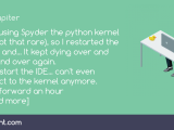 Python While Using Spyder The Python Kernel Died Not That Rare So I