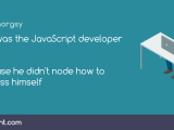 Why Was The Javascript Developer Sad Because He Didn T Node How To
