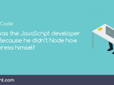 Javascript Why Was The Javascript Developer Sad Because He Didn T