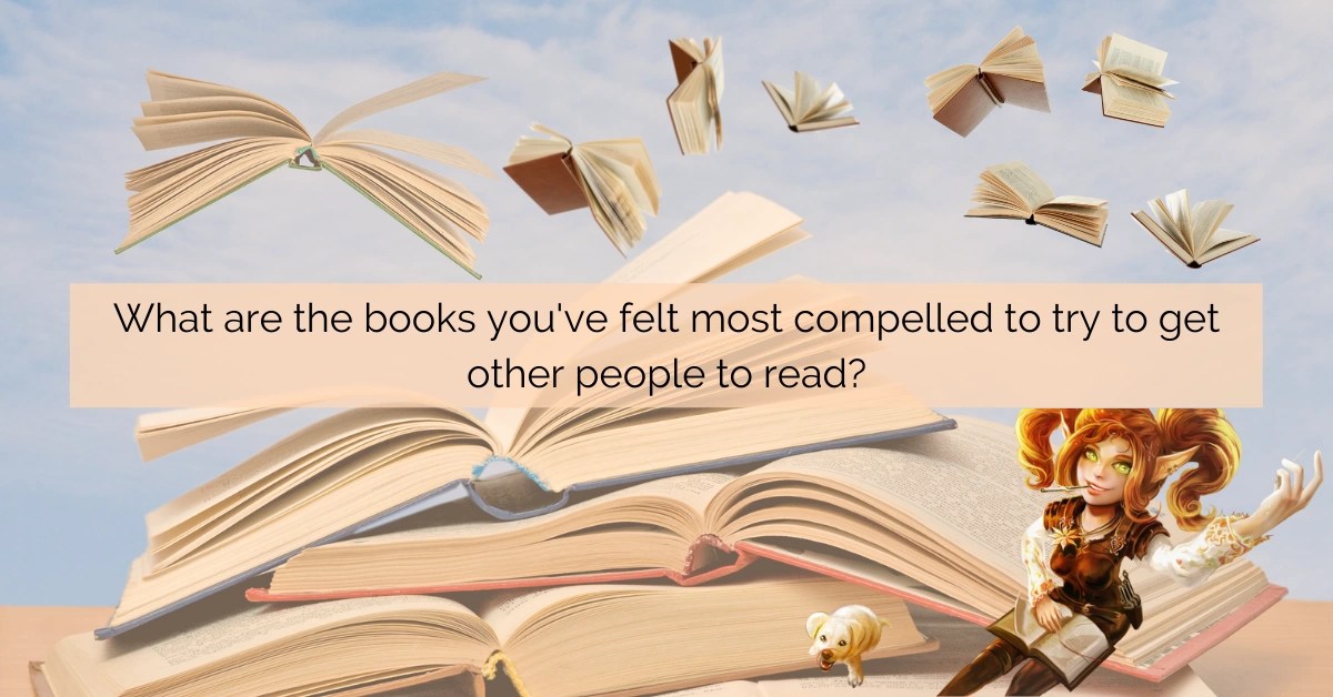 What Are The Books You've Felt Most Compelled To Try To Get Other ...