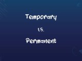 Temporary Vs Permanent Know The Difference