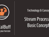 Stream Processing Basic Concepts Digitalbuff