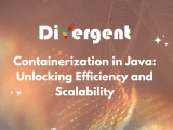Containerization In Java Unlocking Efficiency And Scalability Divergent