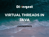 Exploring Virtual Threads In Java Divergent
