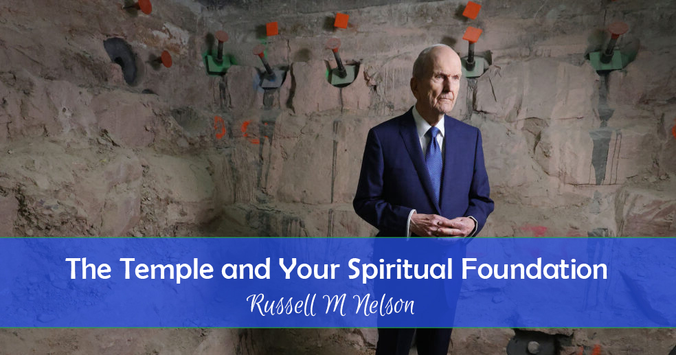 5 Highlights for The Temple and Your Spiritual Foundation by President ...