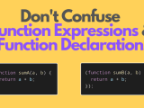 Don T Confuse Function Expressions And Function Declarations In Javascript