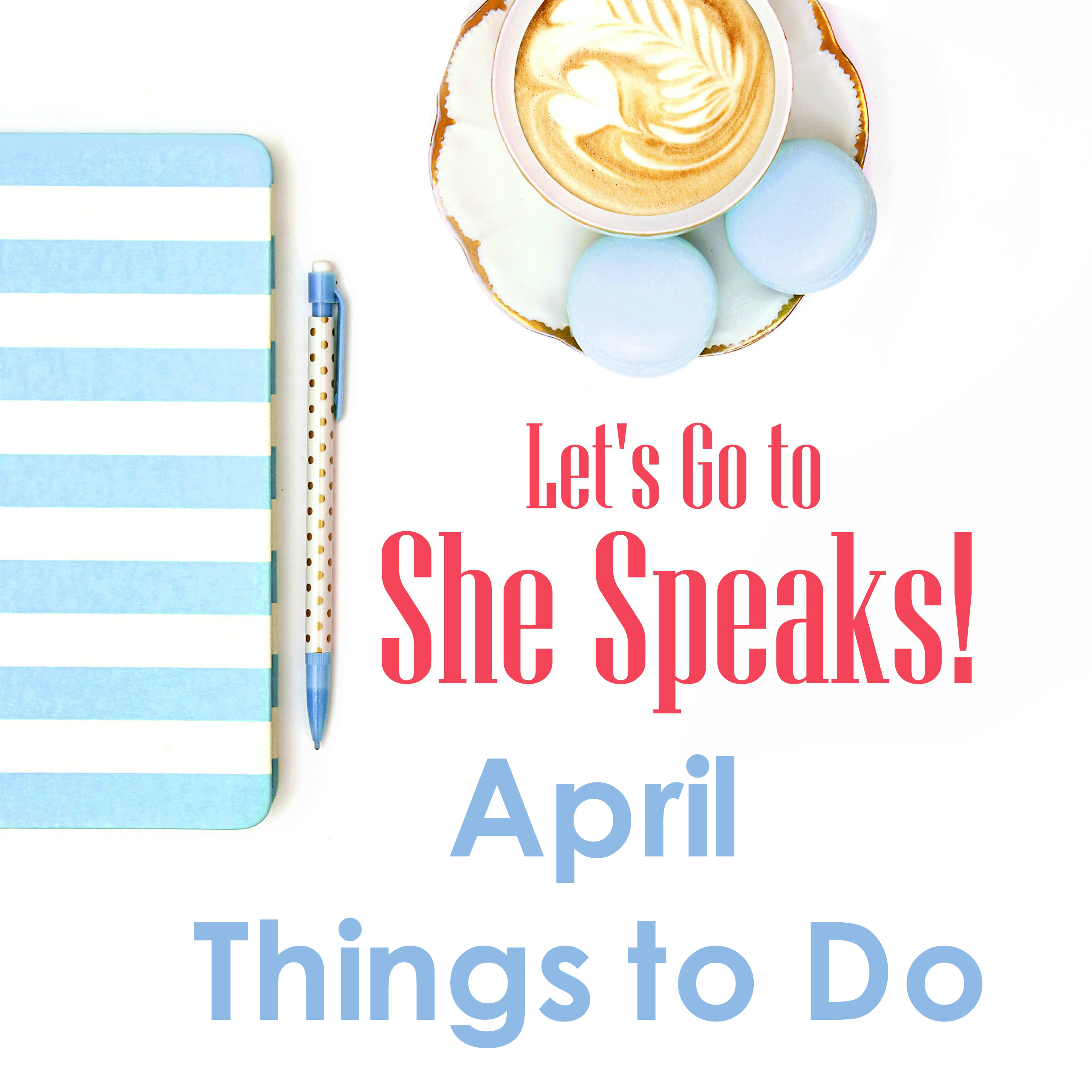 Let's Go To She Speaks! - April Things To Do | Do A New Thing