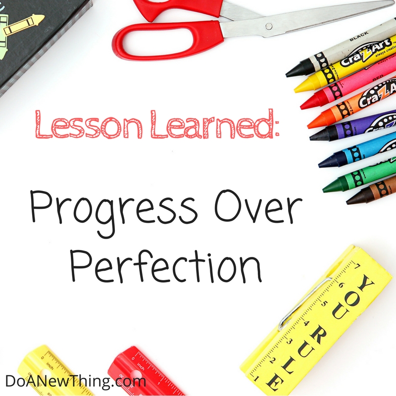 Lesson Learned: Progress Over Perfection | Do A New Thing