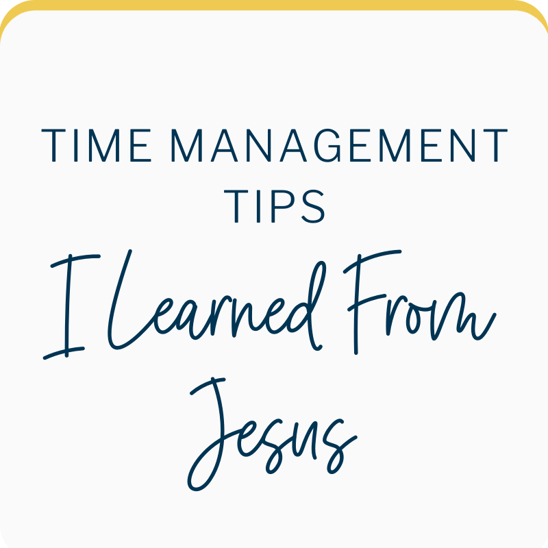 3 Time Management Tips I Learned From Jesus | Do A New Thing