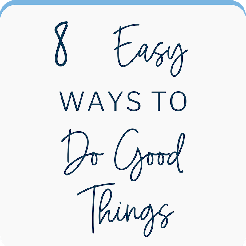 8 Easy Ways To Do Good Things | Do A New Thing