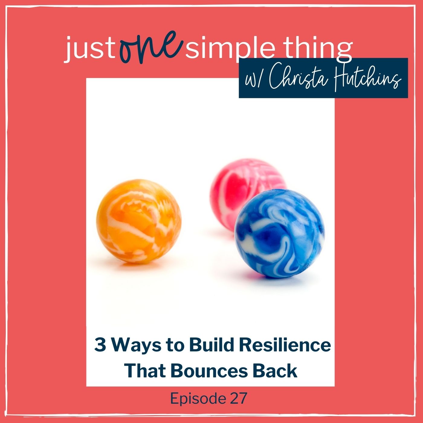 Episode 27: 3 Ways To Build Resilience That Bounces Back | Do A New Thing
