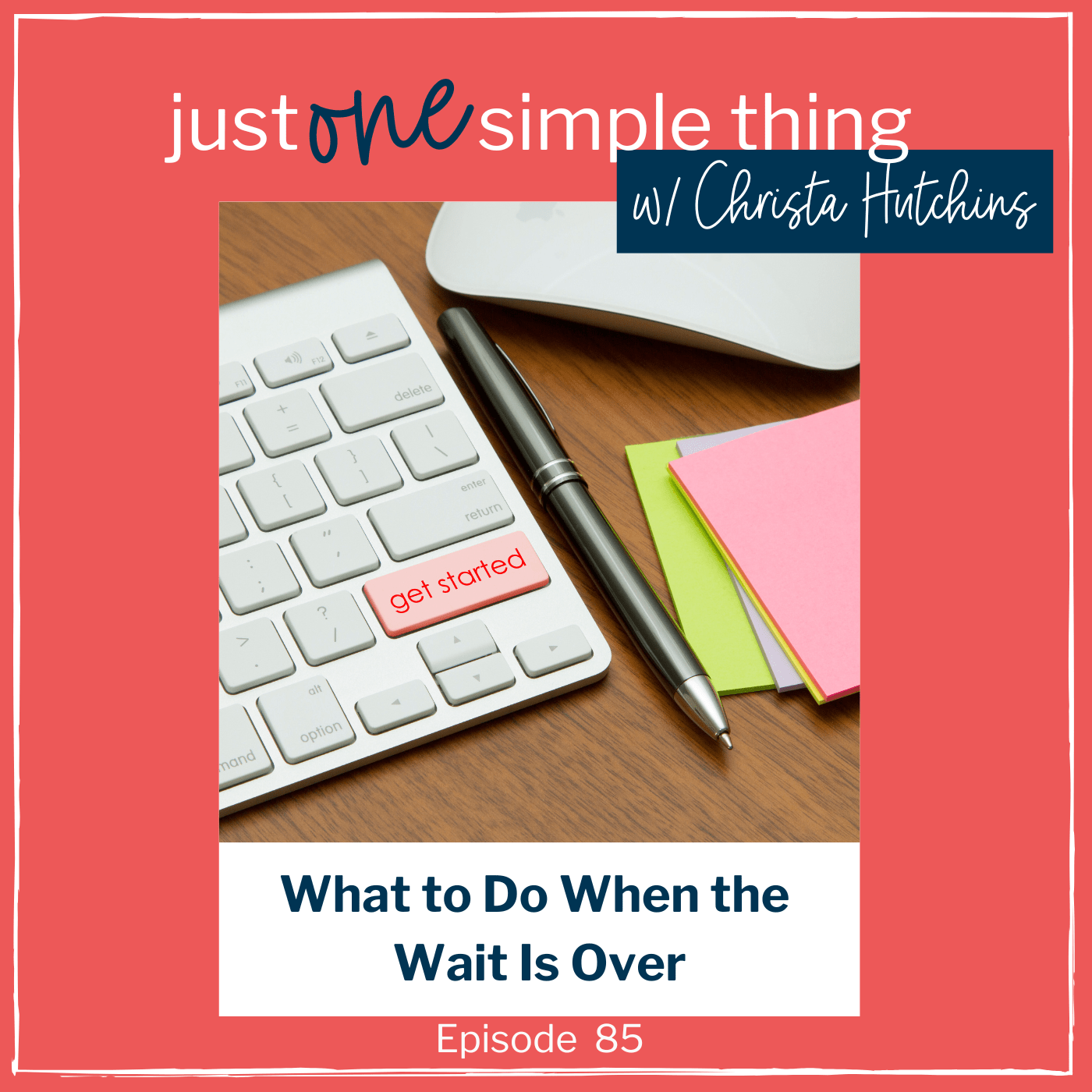 Episode 85: How To Get Started When The Wait Is Over | Do A New Thing