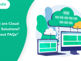 What Are Cloud Based Solutions All About Faqs