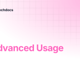 Advanced Usage Techdocs