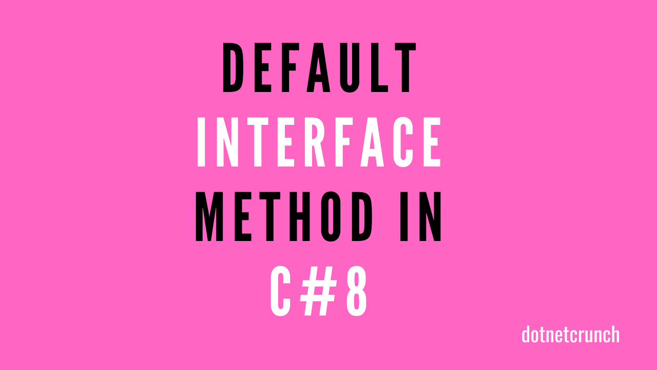 New Default Interface Method C# 8.0 - DotNetCrunch