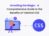 Unveiling The Magic A Comprehensive Guide To The Benefits Of Tailwind Css